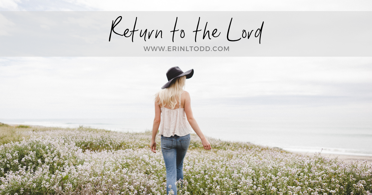 Return To The Lord • Erin L. Todd | Ginger In Progress